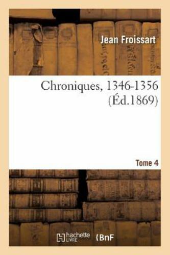 Chroniques, 1346-1356. Tome 4 by Froissart-J (2018, Trade Paperback ...