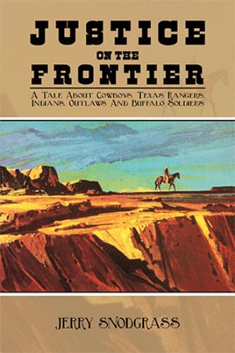 Justice on the Frontier : A Tale about Cowboys, Texas Rangers, Indians ...