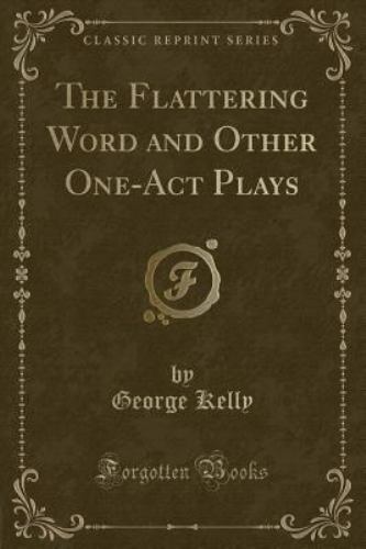 Flattering Word and Other One-Act Plays (Classic Reprint) by George ...