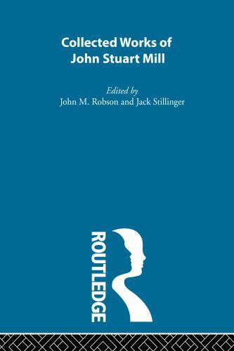 Collected Works of John Stuart Mill Ser.: Collected Works of John Stuart Mill by John M. Robson ...
