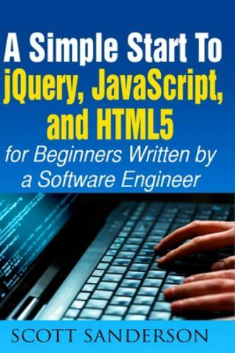 Jquery, Javascript, Html5, Web Development Ser.: JQuery, JavaScript, and HTML5 : A Simple Start ...