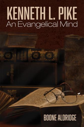 Kenneth L. Pike: an Evangelical Mind by Boone Aldridge (2021, Hardcover ...