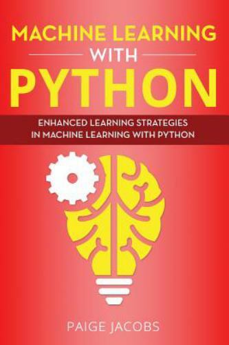 Machine Learning with Python Ser.: Machine Learning with Python : Enhanced Learning Strategies ...