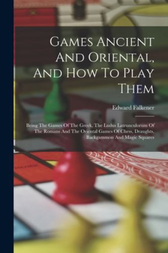 Games Ancient and Oriental, and How to Play Them : Being the Games of ...