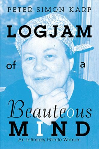 Logjam of a Beauteous Mind : An Infinitely Gentle Woman by Peter Simon ...
