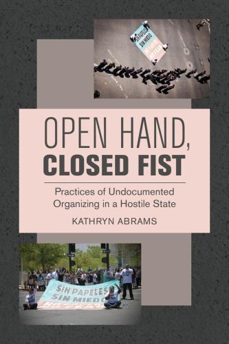 Open Hand, Closed Fist : Practices of Undocumented Organizing in a ...