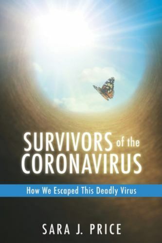 Survivors of the Coronavirus : How We Escaped This Deadly Virus by Sara ...