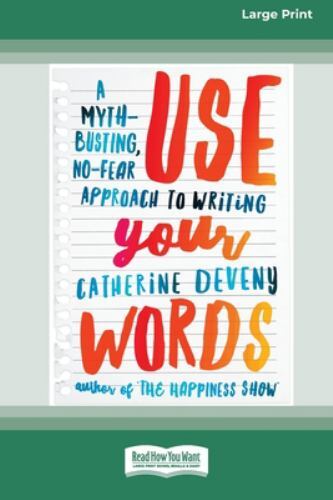 Use Your Words : A Myth-Busting, No-Fear Approach to Writing [Standard ...