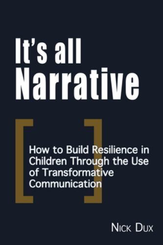 It's All Narrative : How to Build Resilience in Children Through the ...