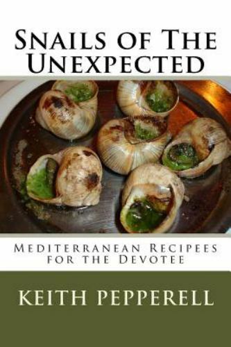 Snails of the Unexpected : Recipees for the Devotee by Keith Pepperell ...