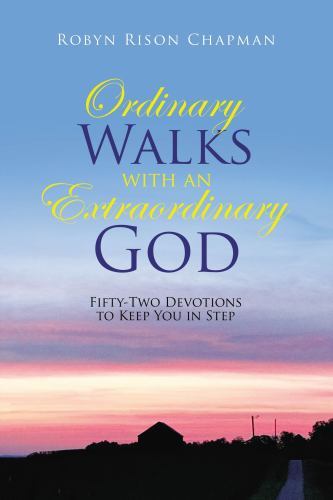 Ordinary Walks with an Extraordinary God : Fifty-Two Devotions to Keep ...