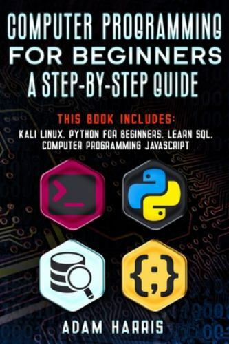 Computer Programming for Beginners a Step-By-step Guide : 4 Books in 1 ...