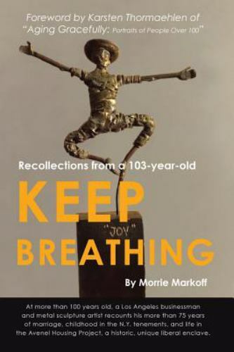 Keep Breathing : Recollections from A 103-Year-Old by Morrie Markoff ...