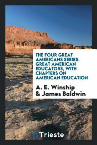 Four Great Americans Series. Great American Educators, with Chapters on ...