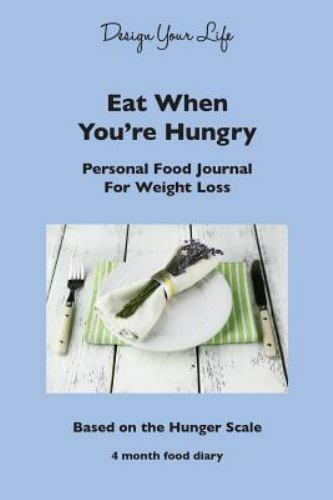Eat When You're Hungry Personal Food Journal : For Weight Loss, Based ...