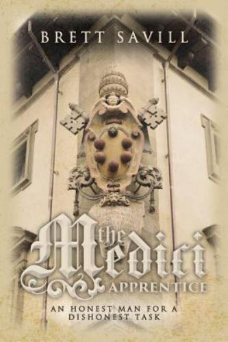 Medici Apprentice : An Honest Man for a Dishonest Task by Brett Savill ...