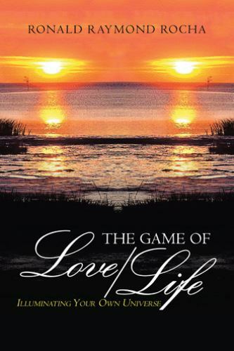 Game of Love/Life : Illuminating Your Own Universe by Ronald Raymond ...