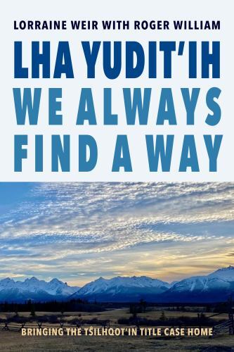 Lha Yudit'ih We Always Find a Way : Bringing the Tŝilhqot'in Title Case ...