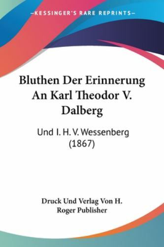 Bluthen der Erinnerung an Karl Theodor V Dalberg : Und I. H. V ...
