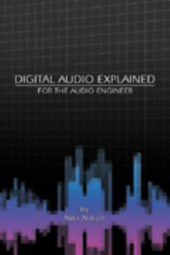 Digital Audio Explained : For the Audio Engineer by Nika Aldrich (2004 ...