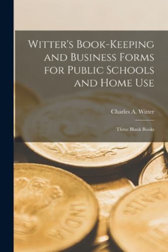 Witter's Book-Keeping and Business Forms for Public Schools and Home ...