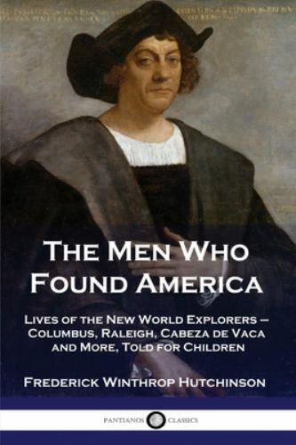 Men Who Found America : Lives of the New World Explorers - Columbus ...
