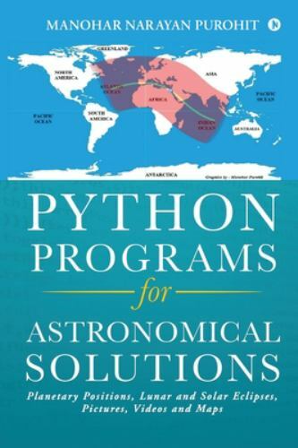 Python Programs for Astronomical Solutions : Planetary Positions, Lunar ...
