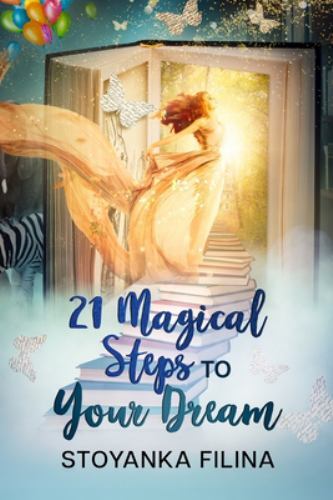 21 Magical Steps to Your Dream by Stoyanka Filina (2021, Trade ...