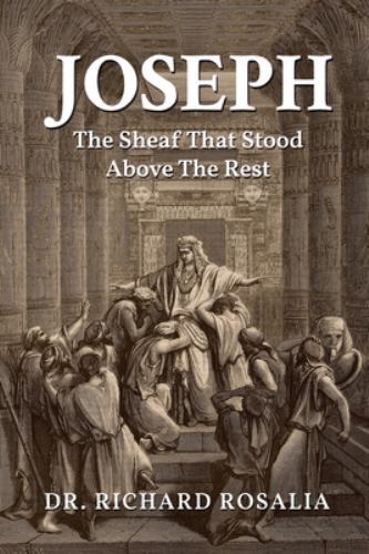 Joseph : The Sheaf That Stood above the Rest by Richard Rosalia (2022 ...