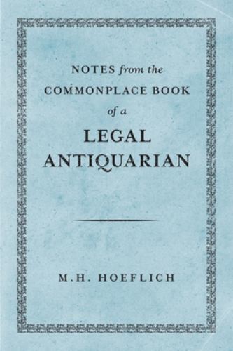 Notes from the Commonplace Book of a Legal Antiquarian by Michael H ...