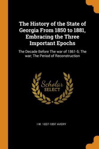 History of the State of Georgia from 1850 to 1881, Embracing the Three ...