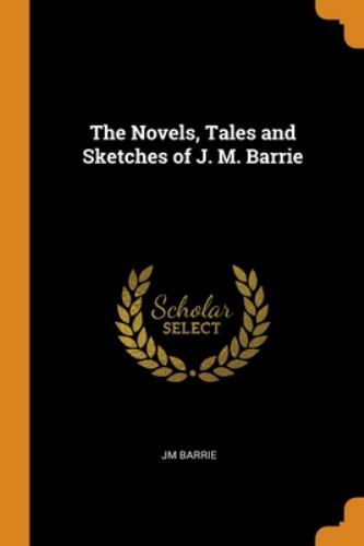 Novels, Tales and Sketches of J. M. Barrie by Jm Barrie (2018, Trade ...