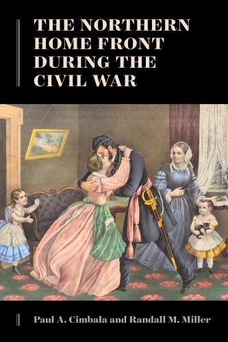 Northern Home Front During the Civil War by Paul A. Cimbala and Randall ...