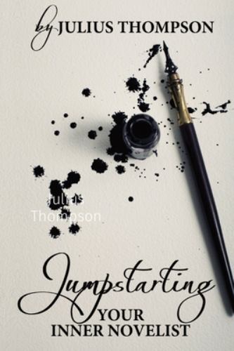 Jumpstarting Your Inner Novelist by Julius Thompson (2021, Trade ...