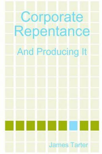 Corporate Repentance and Producing It by James Tarter (2016, Trade ...