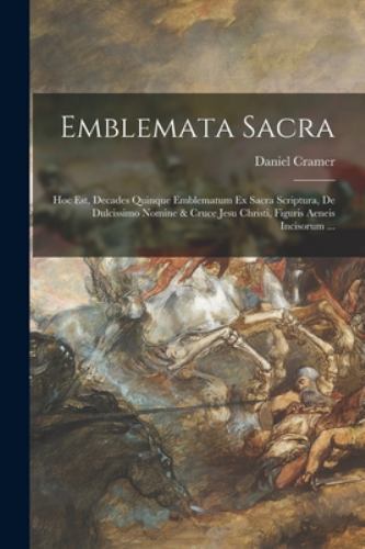Emblemata Sacra : Hoc Est, Decades Quinque Emblematum Ex Sacra ...