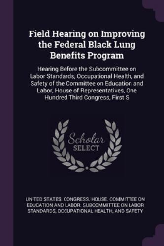 Field Hearing on Improving the Federal Black Lung Benefits Program ...