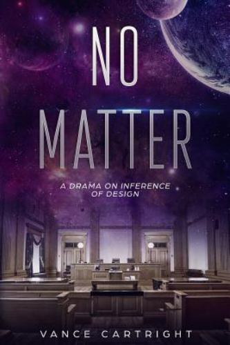 No Matter : A Drama on the Inference of Design by Vance Cartright (2019 ...