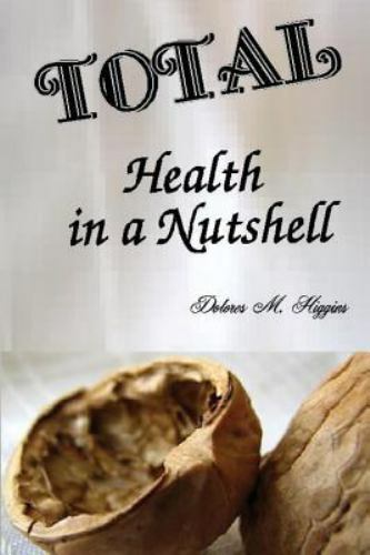 Total Health in a Nutshell : A Philosophy for a Healthy Life by Dolores ...