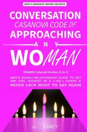 Conversation Casanova Code of Approaching Any Woman : Men's Deadly Relationship Guide to Get Any ...
