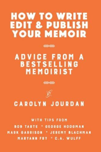 How to Write, Edit, and Publish Your Memoir : Advice from a Best ...