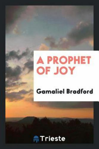 Prophet of Joy by Gamaliel Bradford (2017, Trade Paperback) for sale ...