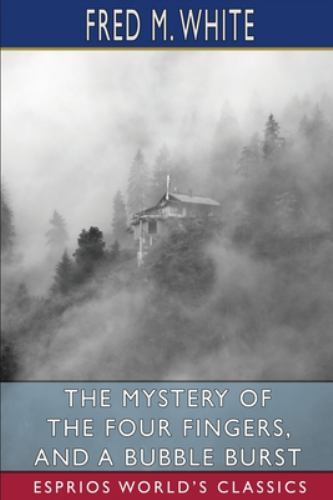 Mystery of the Four Fingers, and a Bubble Burst (Esprios Classics) by ...