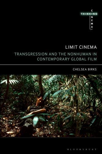 Thinking Cinema Ser.: Limit Cinema : Transgression and the Nonhuman in ...
