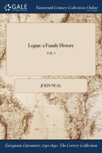 Logan : A Family History; Vol. I by John Neal (2017, Trade Paperback ...