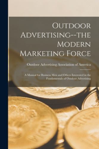 Outdoor Advertising--The Modern Marketing Force; a Manual for Business ...