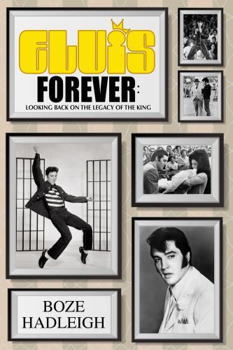 Elvis Forever : Looking Back on the Legacy of the King by Boze Hadleigh ...