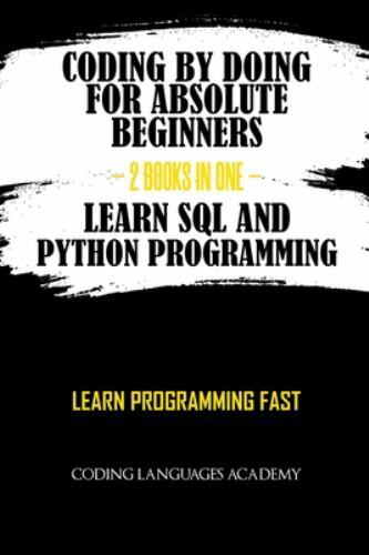 Coding by Doing: for Absolute Beginners - 2 Books in One - Learn SQL ...