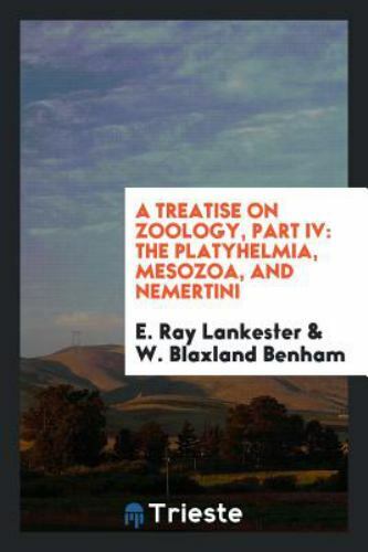 Treatise on Zoology, Part IV : The Platyhelmia, Mesozoa, and Nemertini ...