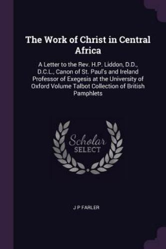 Work of Christ in Central Africa : A Letter to the Rev. H. P. Liddon, D ...